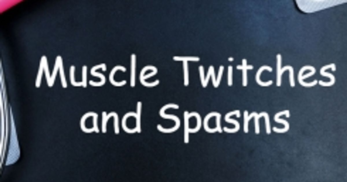 What Could Be Causing Your Muscle Twitches and Spasms? - Facty Health